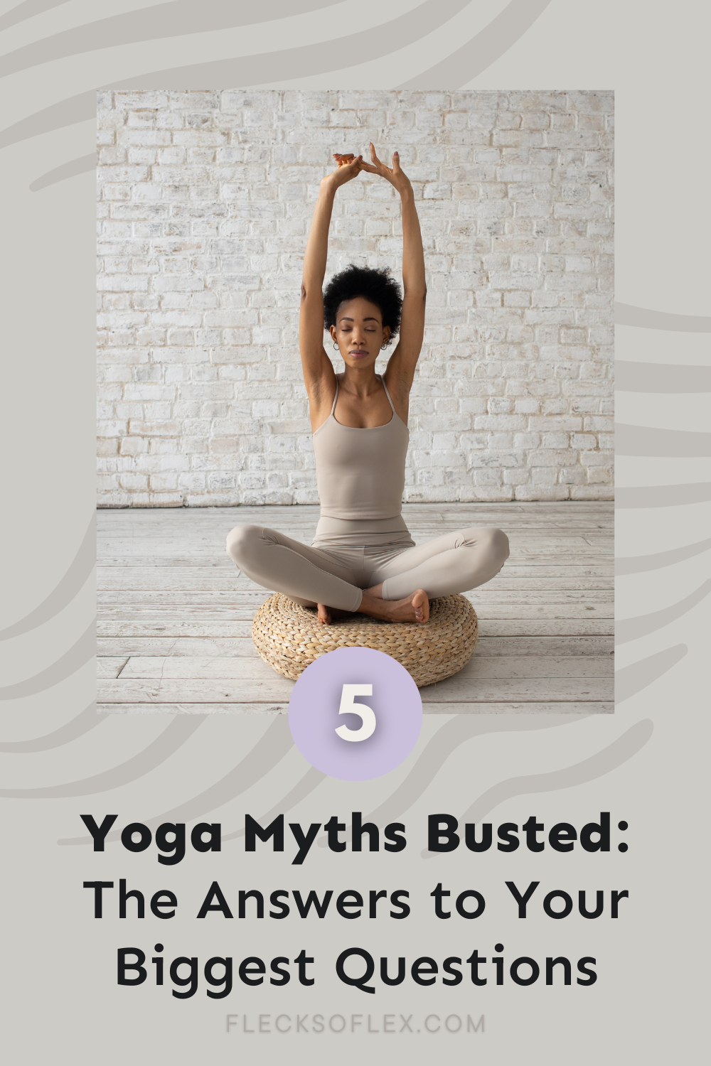 5 Yoga Myths Busted: The Answers to Your Biggest Questions - Flecks of Lex